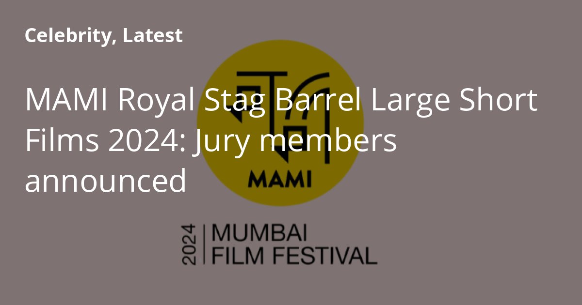 MAMI Royal Stag Barrel Large Short Films 2024: Jury members announced ...