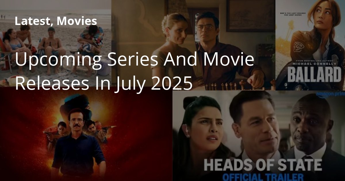 Upcoming Series And Movie Releases In July 2025 - Bollywood News Reporter