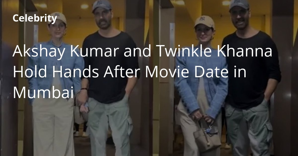 Akshay Kumar and Twinkle Khanna Hold Hands After Movie Date in Mumbai ...